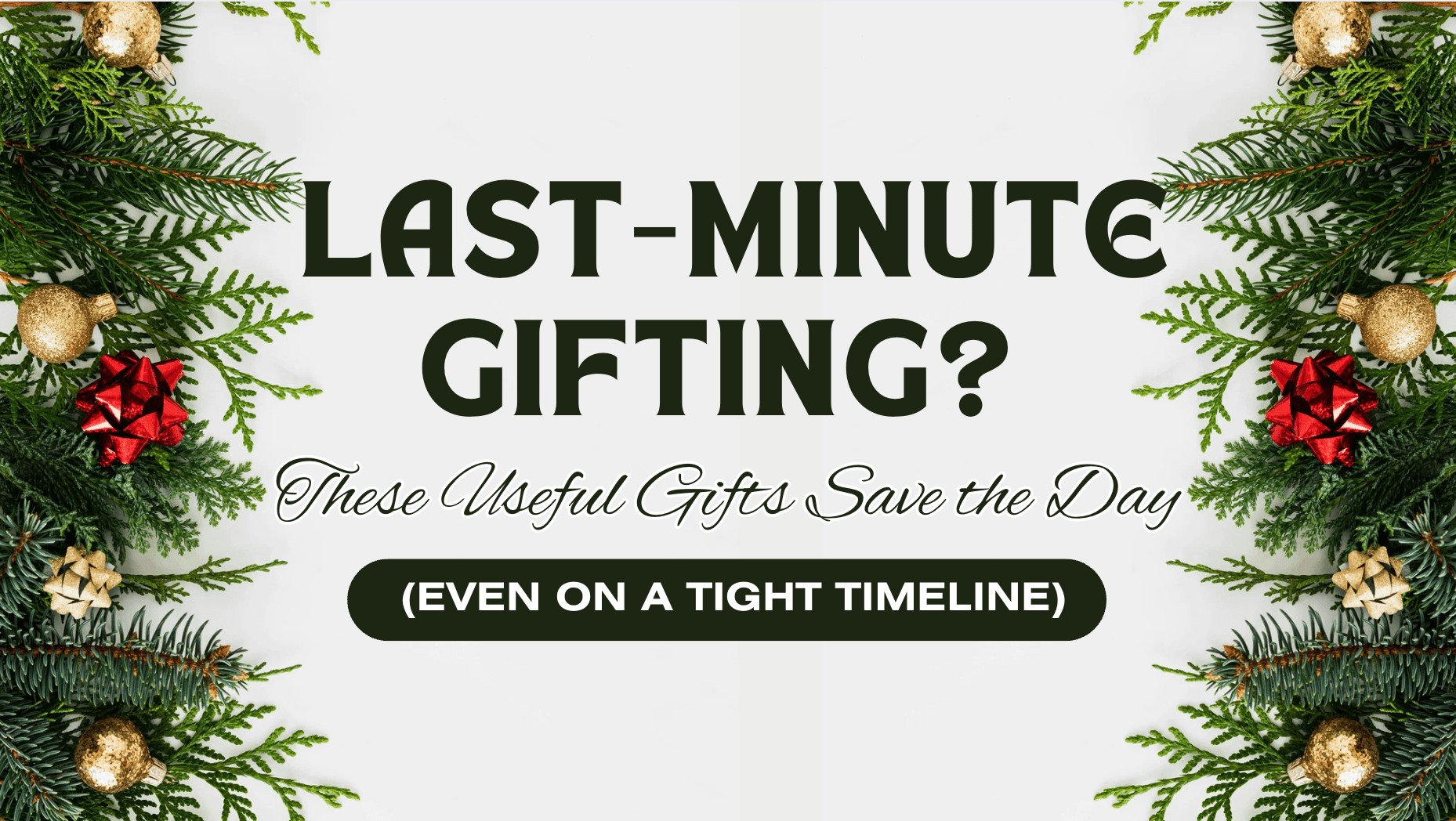 Last-Minute Gifting? These Useful Gifts Save the Day (Even on a Tight ...